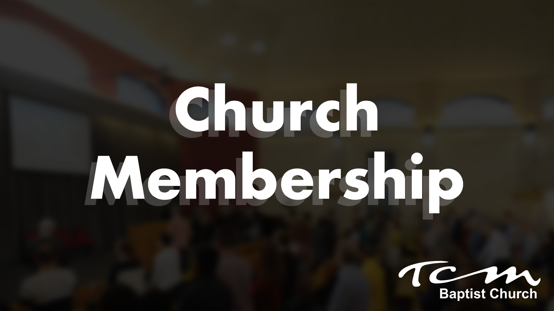 Church Membership - TCM Baptist Church